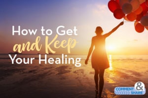 How to Get and Keep Your Healing - KCM Blog