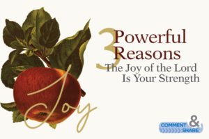3 Powerful Reasons the Joy of the Lord Is Your Strength - KCM Blog