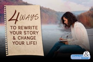 4 Ways To Rewrite Your Story & Change Your Life! - KCM Blog